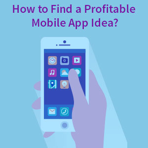 How to Find a Profitable Mobile App Idea?