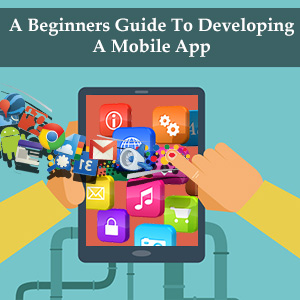 Beginners Guide To Developing A Mobile App
