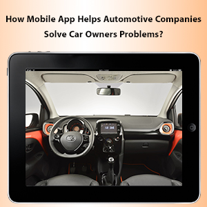How Mobile App Helps Automotive Companies Solve Car Owners Problems