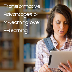 Tangible Benefits of M-learning over E-learning