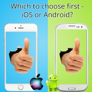 Android and iOS: Which platform to choose for first?